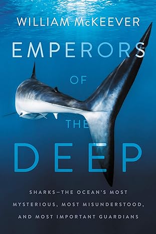 Emperors of the Deep: Sharks--The Ocean's Most Mysterious, Most Misund ...